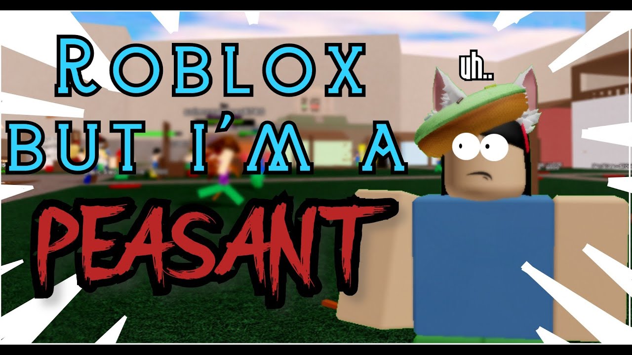 Roblox but i'm a PEASANT - YouTube