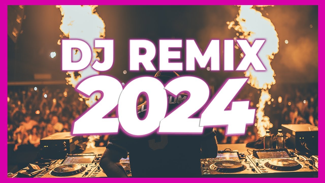 DJ REMIX 2024 - Mashups & Remixes of Popular Songs 2024 | DJ Remix Club ...