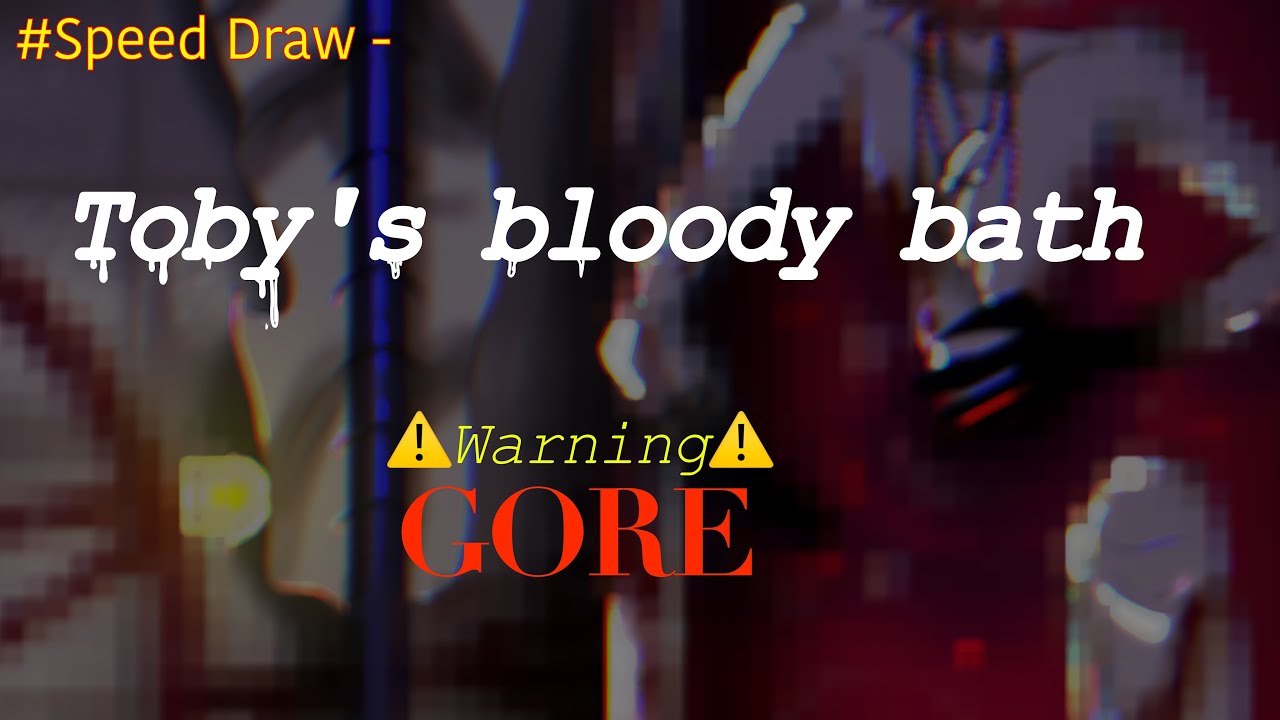 Toby's Bloody Bath - Speed Draw [⚠️ WARNING BLOOD GORE⚠️ ] - YouTube