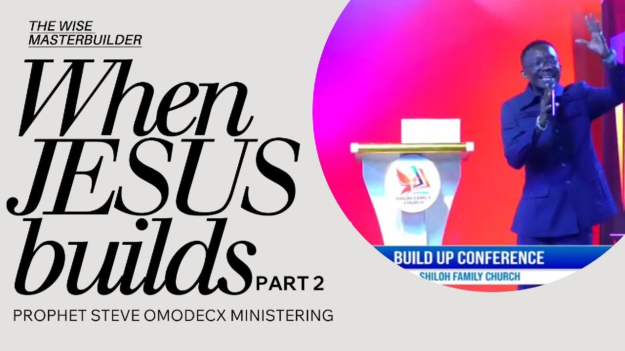 WHEN JESUS BUILDS | THE WISE MASTER BUILDER | PROPHET STEVE OMODECX ...