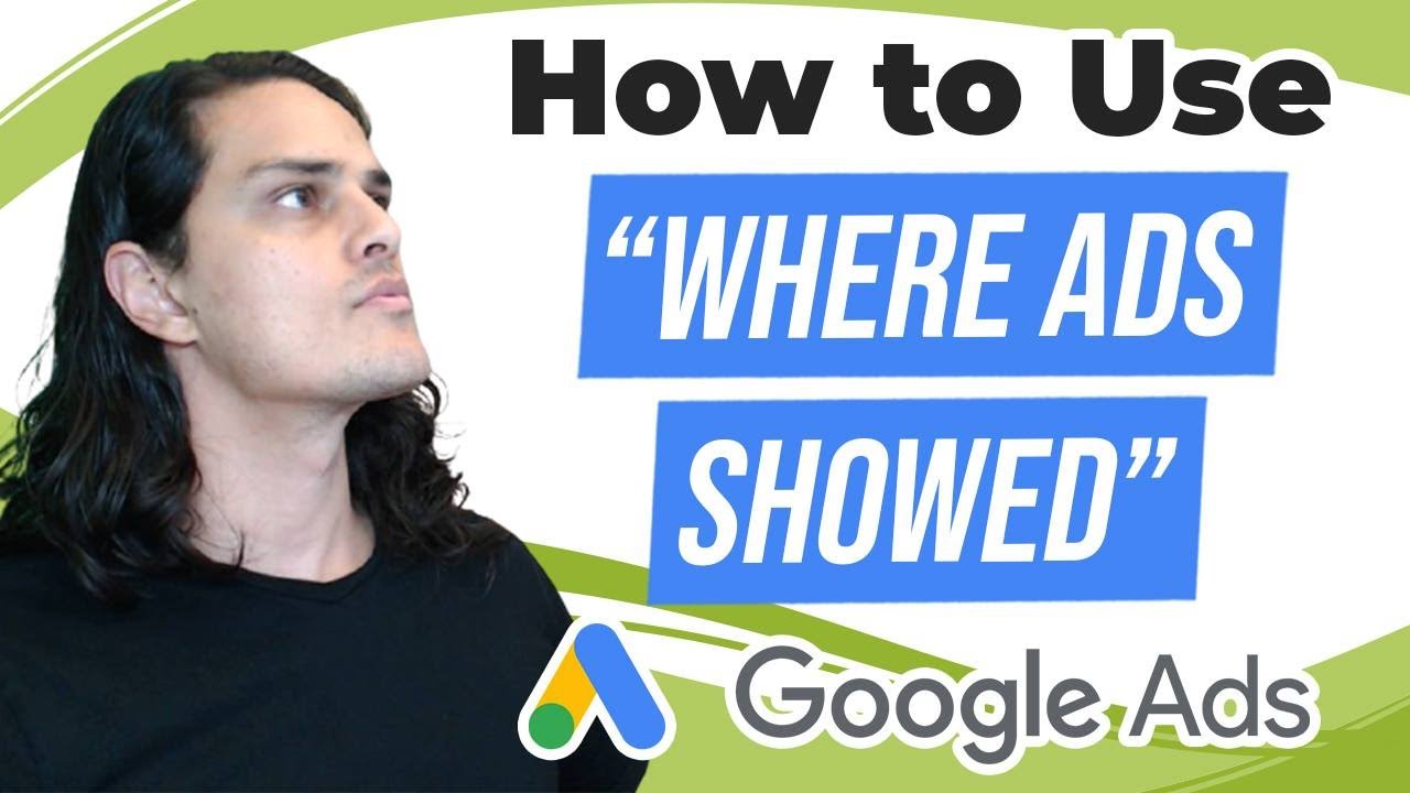 How to Use "Where Ads Showed" in Google Ads to Optimize Your Display ...