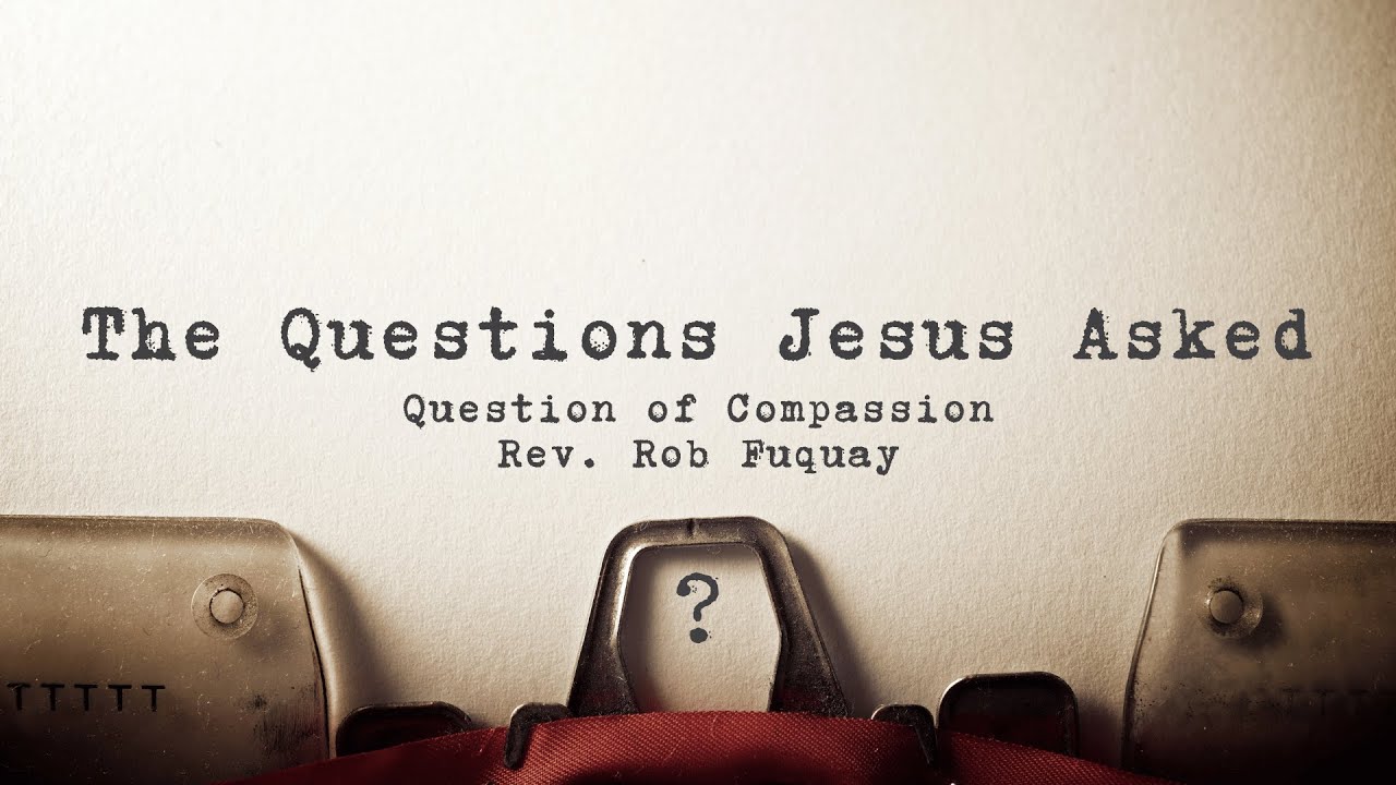 Question of Compassion | Rev. Rob Fuquay - YouTube