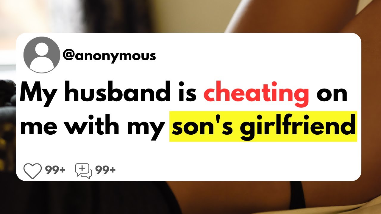 My Husband Is Cheating On Me With My Sons Girlfriend YouTube my-husband-is-cheating-on-me-with-my-sons-girlfriend-youtube