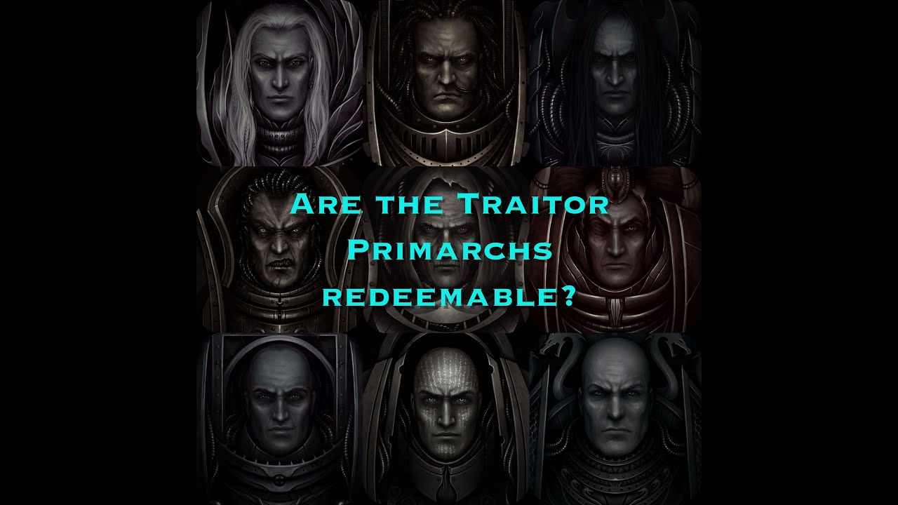 Are the Traitor Primarchs worthy or capable of redemption? (Warhammer ...