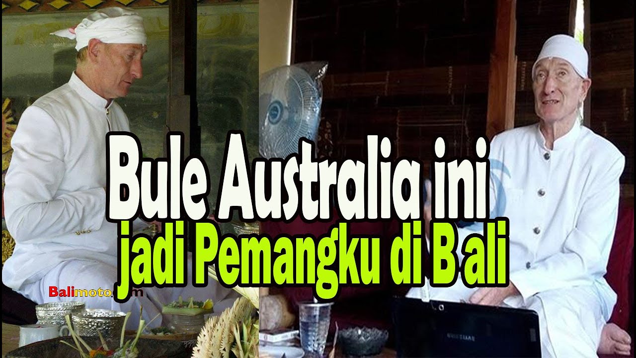 Bule Australia Ini Menjadi Hindu dan Jadi Pemangku di Bali - YouTube