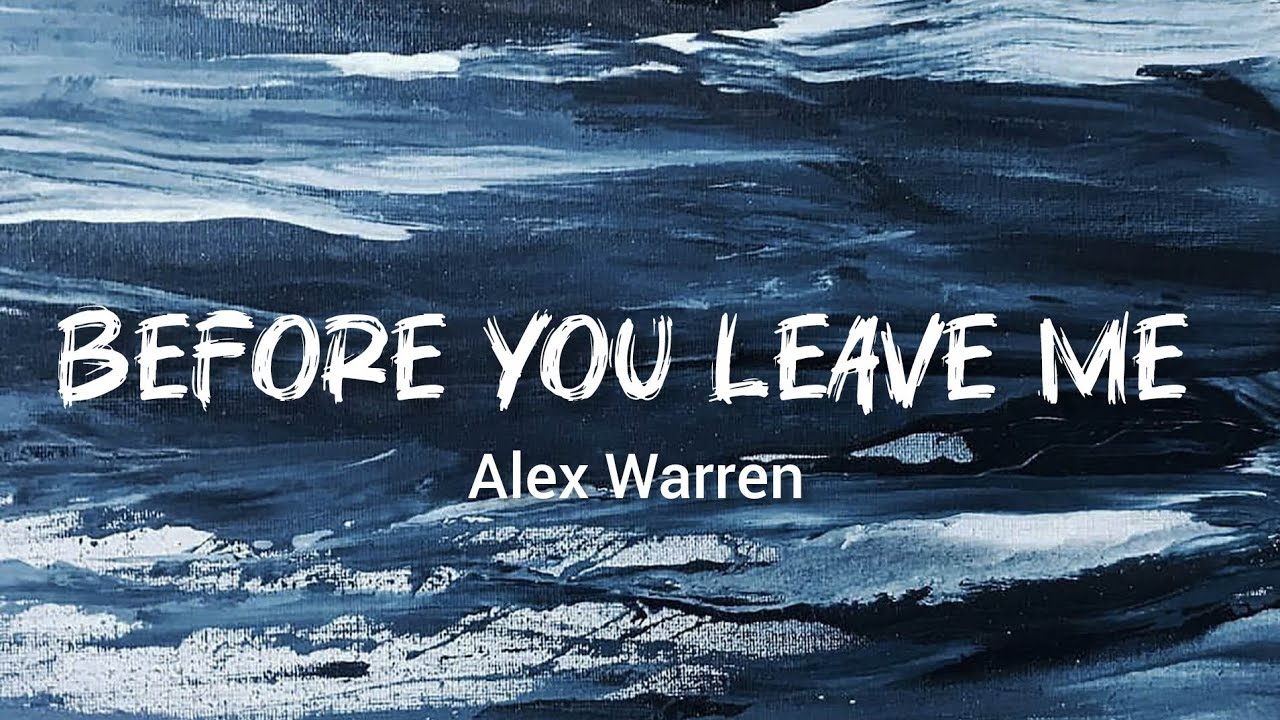 Before you leave me - alex Warren (lyrics) - YouTube