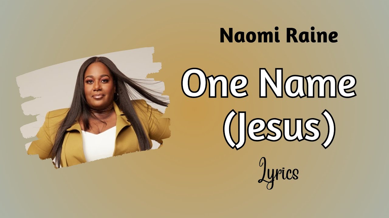 Naomi Raine - One Name (Jesus) (Lyrics) - YouTube