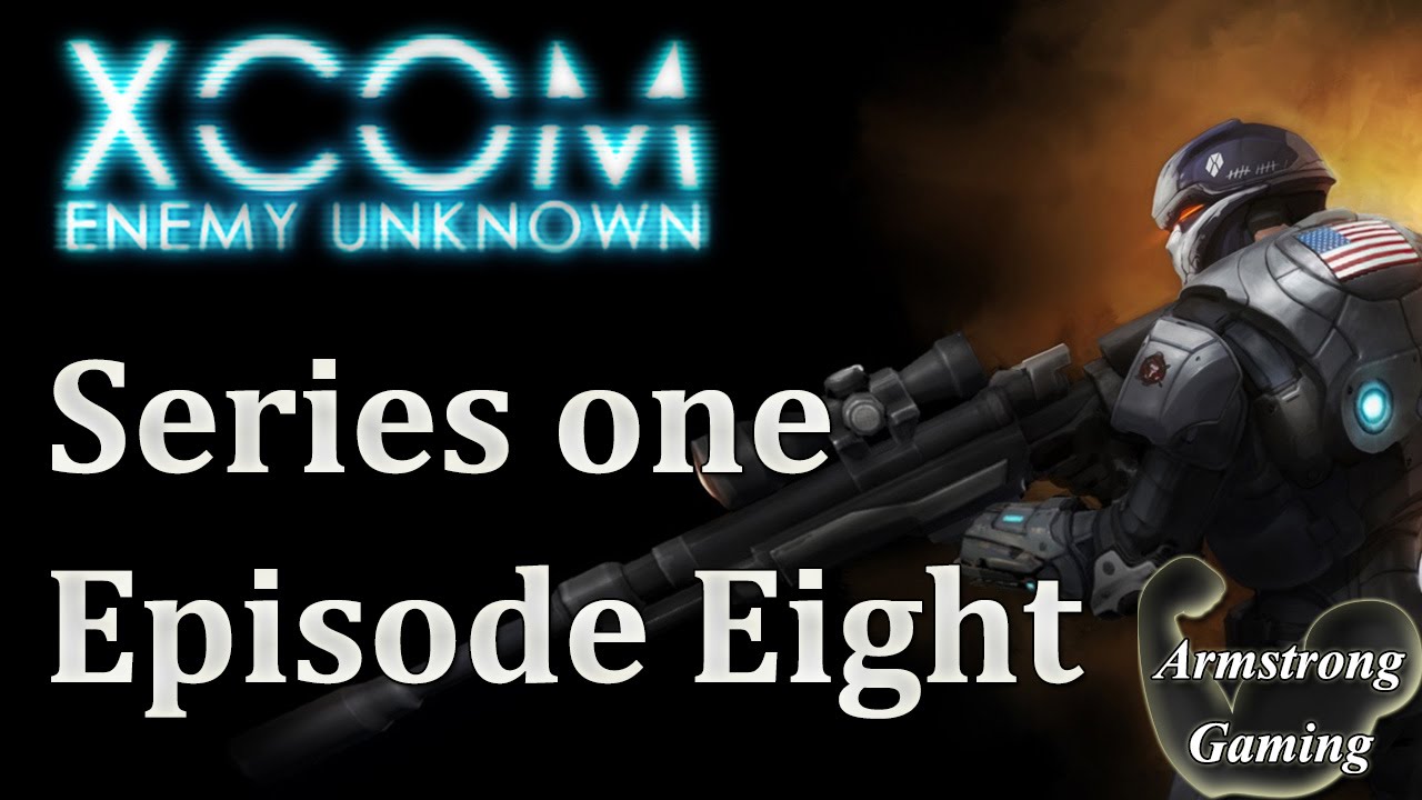 XCom | Series 1 | Episode 8 | Game Play Through | Armstrong Gaming ...