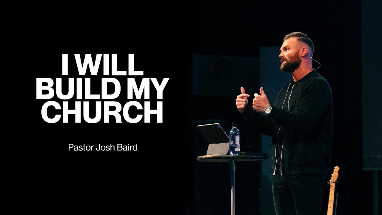 I Will Build My Church | Pastor Josh Baird - YouTube