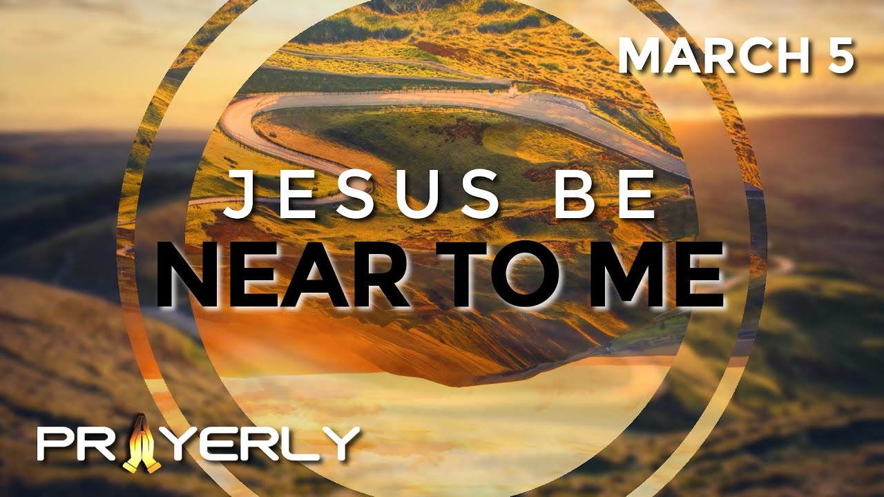 JESUS BE NEAR TO ME | Daily Biblical Prayer & Meditation - YouTube