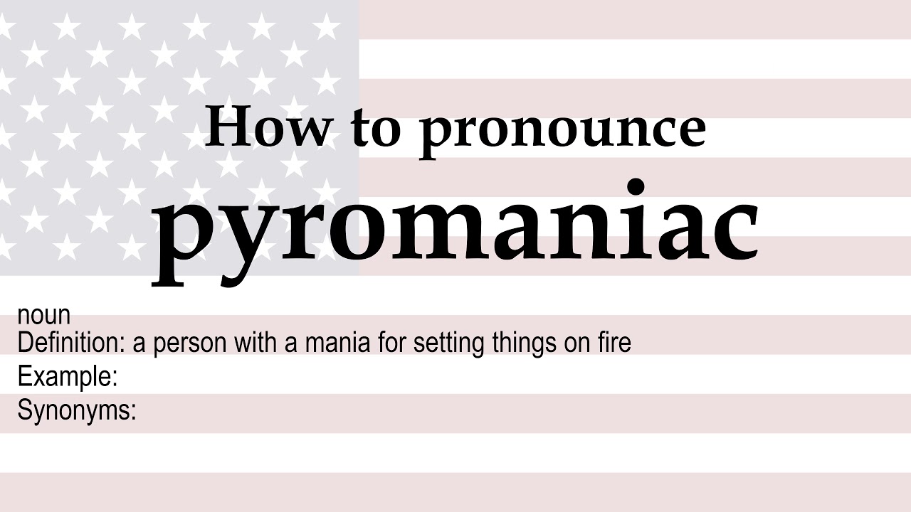 How to pronounce 'pyromaniac' + meaning - YouTube