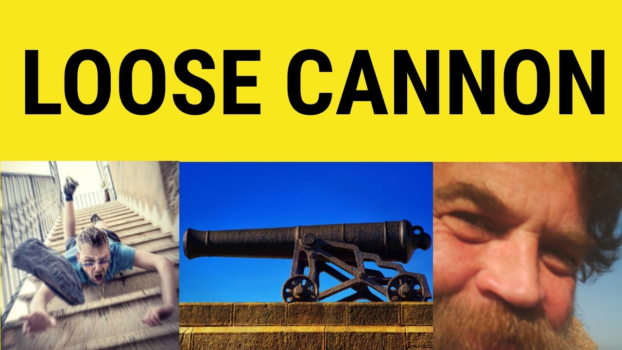 Loose Cannon - Idioms - Loose Cannon Meaning - Loose Cannon Examples ...