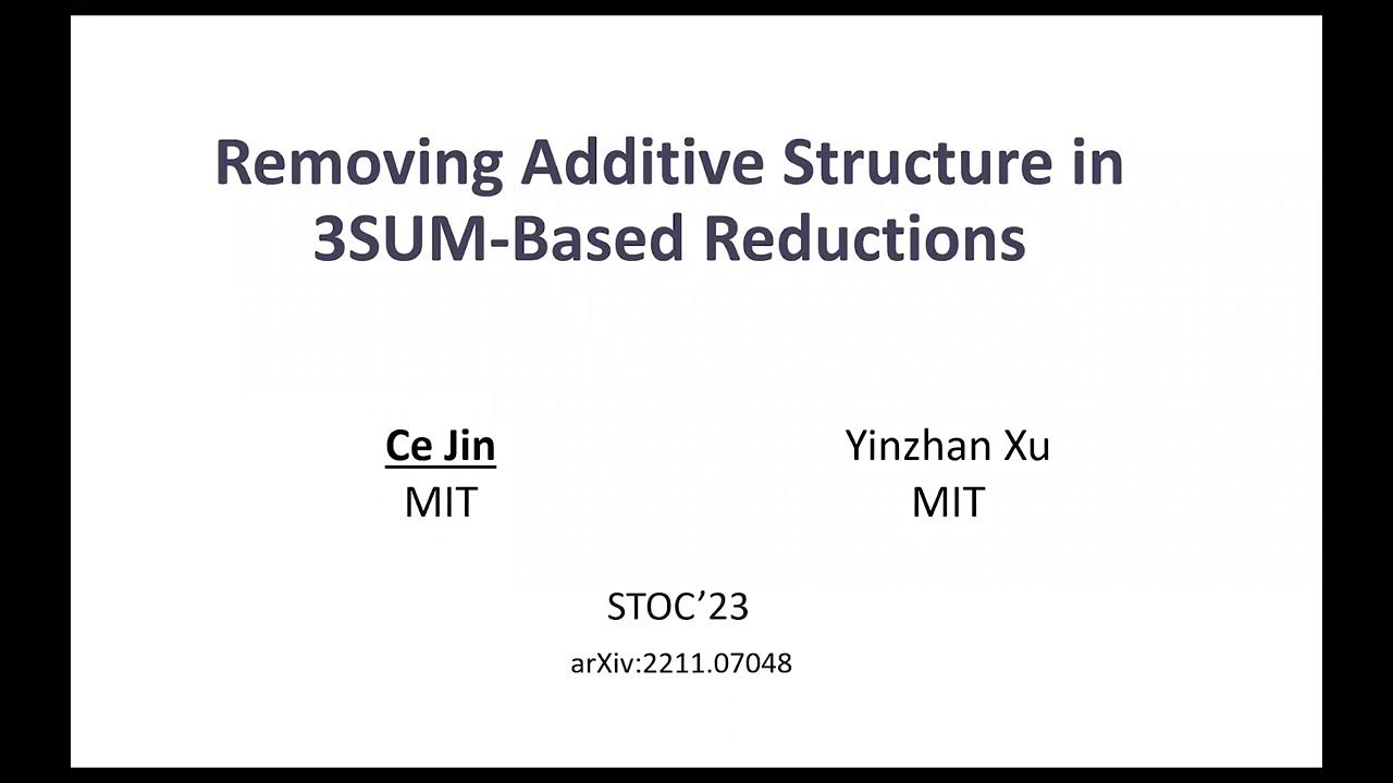 STOC 2023 - Session 1C - Removing Additive Structure in 3SUM- Based Reductions. - YouTube