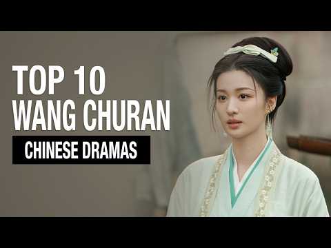 Top 10 Wang Churan Chinese Dramas Eng Sub