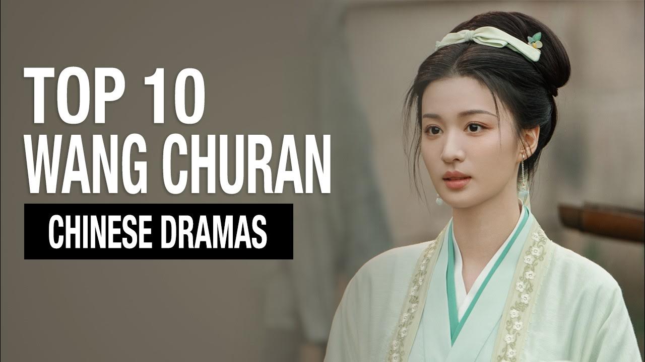 Top 10 Wang Churan Chinese Dramas Eng Sub - YouTube