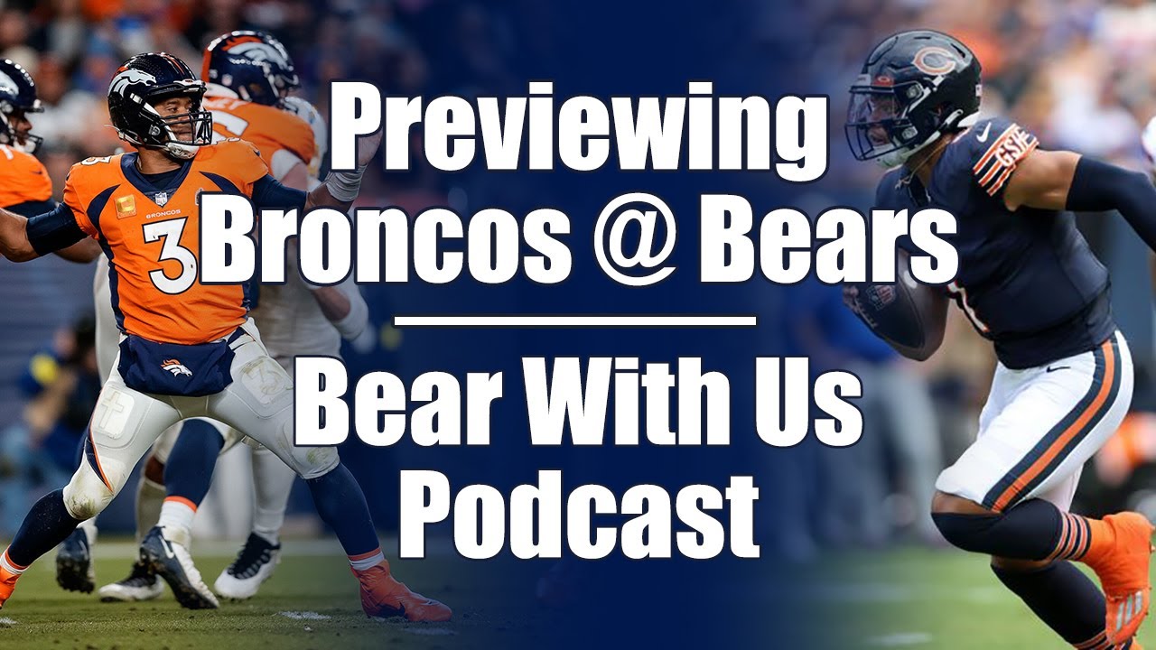 Previewing Denver Broncos @ Chicago Bears | Bear With Us Podcast - YouTube