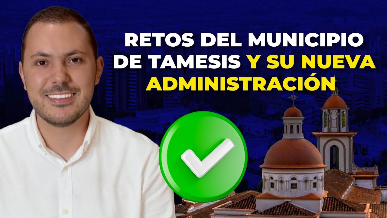 ¿Cómo Está Gestionando La Alcaldía El Nuevo Alcalde De TÁMESIS ...