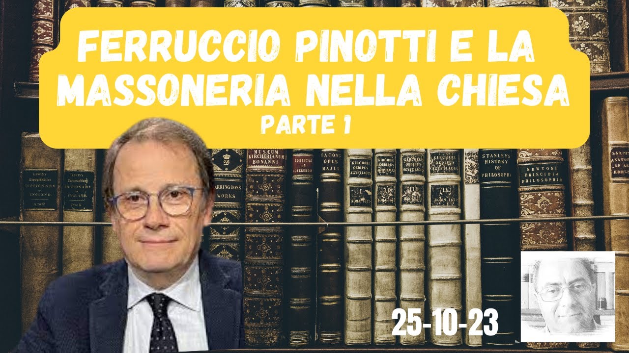 FERRUCCIO PINOTTI E LA MASSONERIA ECCLESIASTICA - CICLO IN DUE PARTI ...