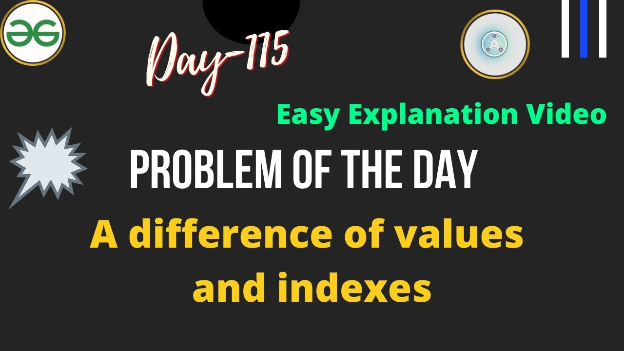 A Difference Of Values And Indexes Day 115 Problem Of The Day Arrays Gfg Potd 20 Dec