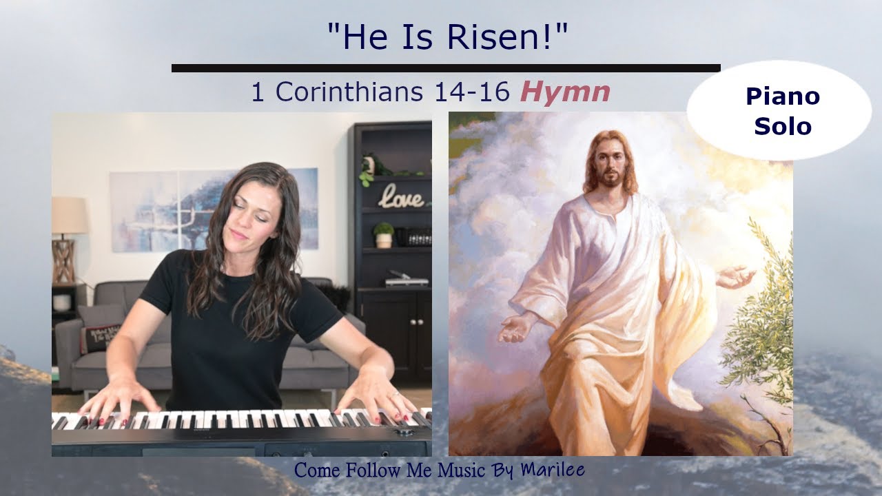 "He Is Risen!" Piano Solo, LDS Hymn, 1 Corinthians 14-16 for Come ...