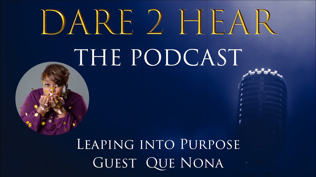 Dare 2 Hear The Podcast Leaping into Purpose Episode 124 - YouTube