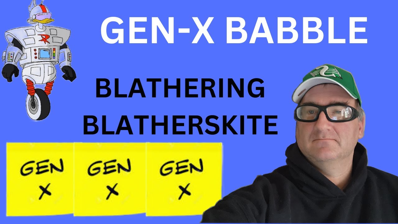 BLATHERING BLATHERSKITE!!!!! Nonsense Babble GEN-X Style - YouTube