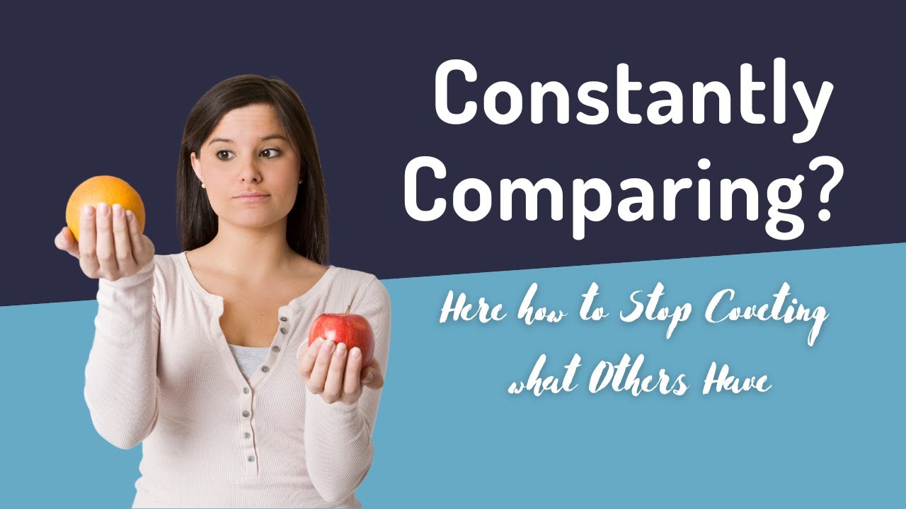 Constantly Comparing? Here how to Stop Coveting what Others Have - YouTube