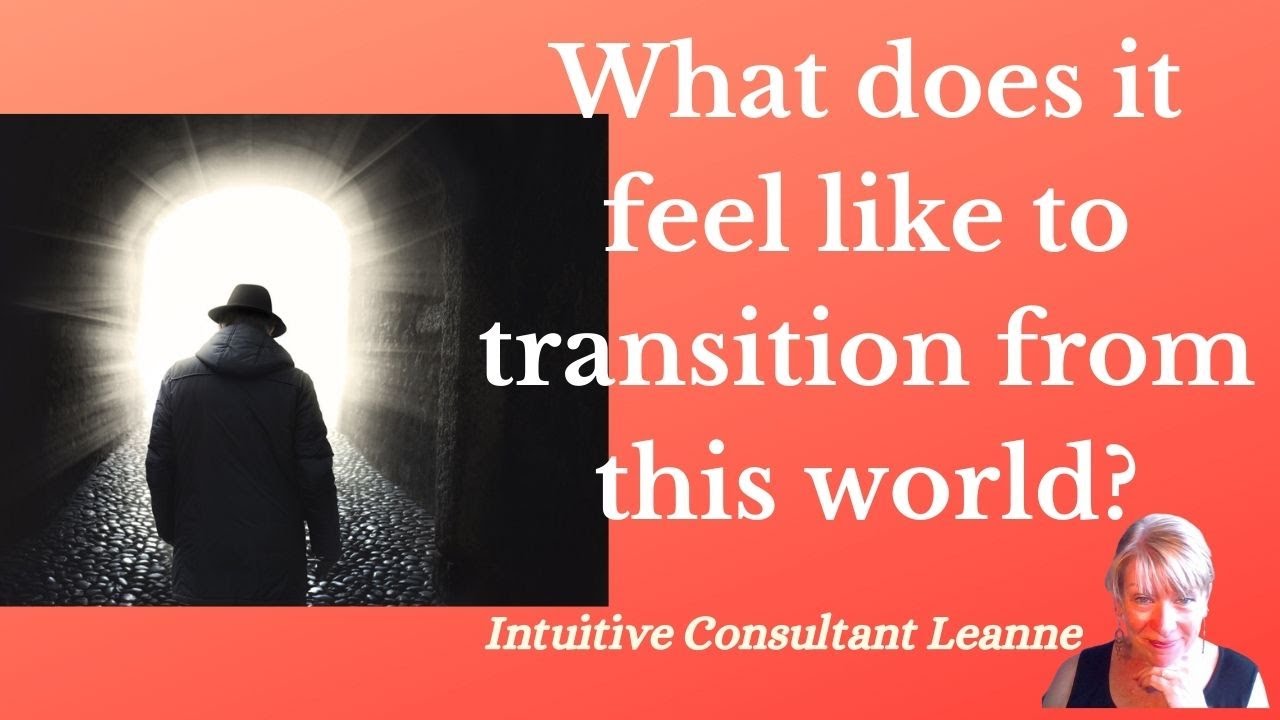 How does it feel to transition from this world? Life beyond death ...