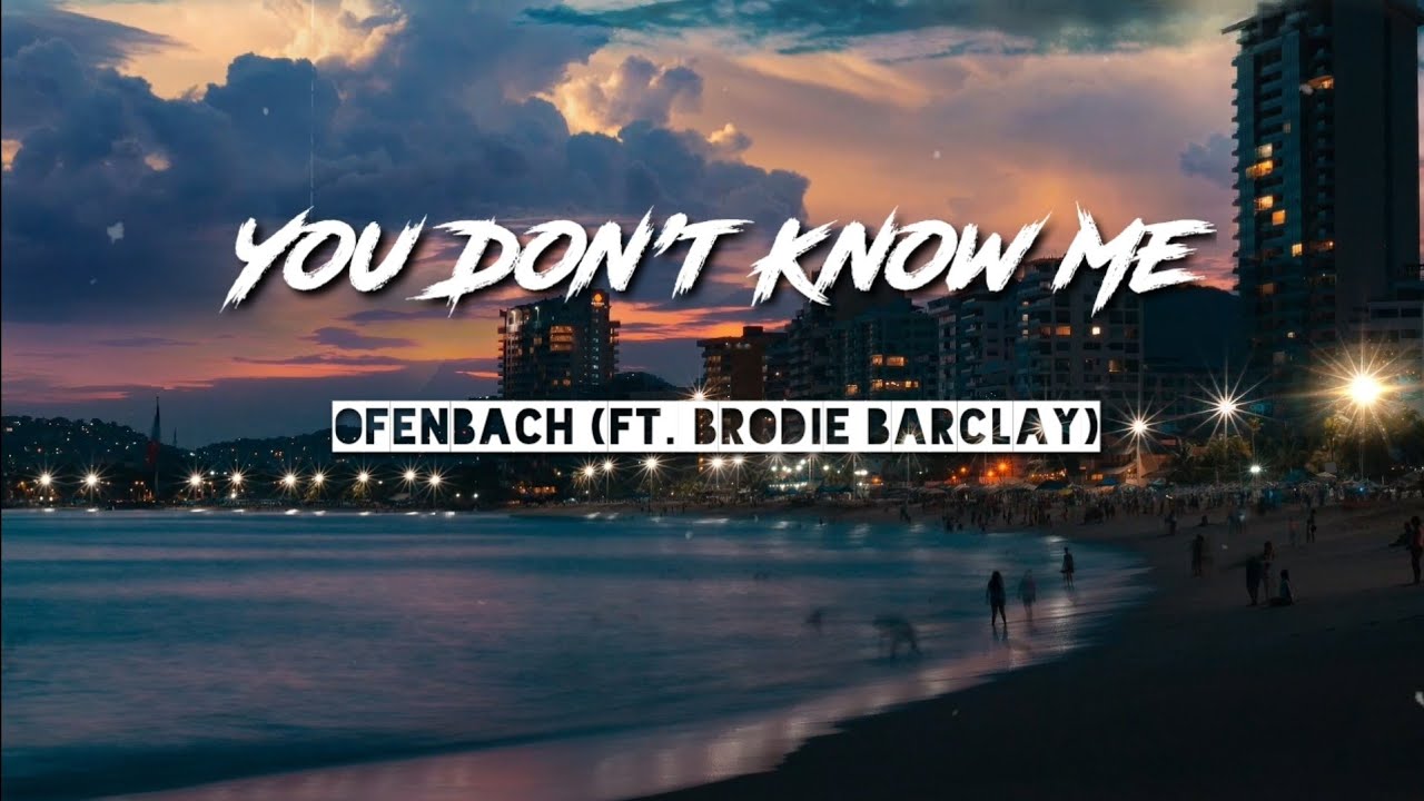 You Dont Know Me Ofenbach Ft Brodie Barclay Lyrics Youtube