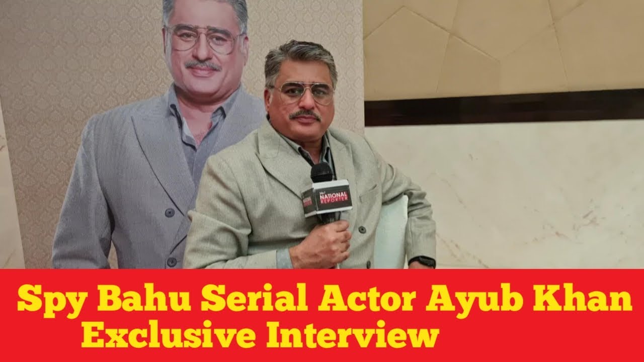 Spy Bahu Serial Actor Ayub Khan Full Exclusive Interview At Spy Bahu ...