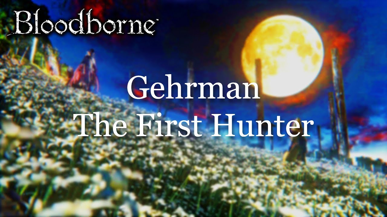 Bloodborne Gehrman, the First Hunter - YouTube