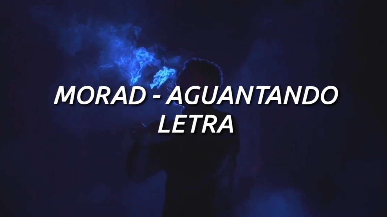 MORAD - AGUANTANDO || Letra - Lyrics - YouTube