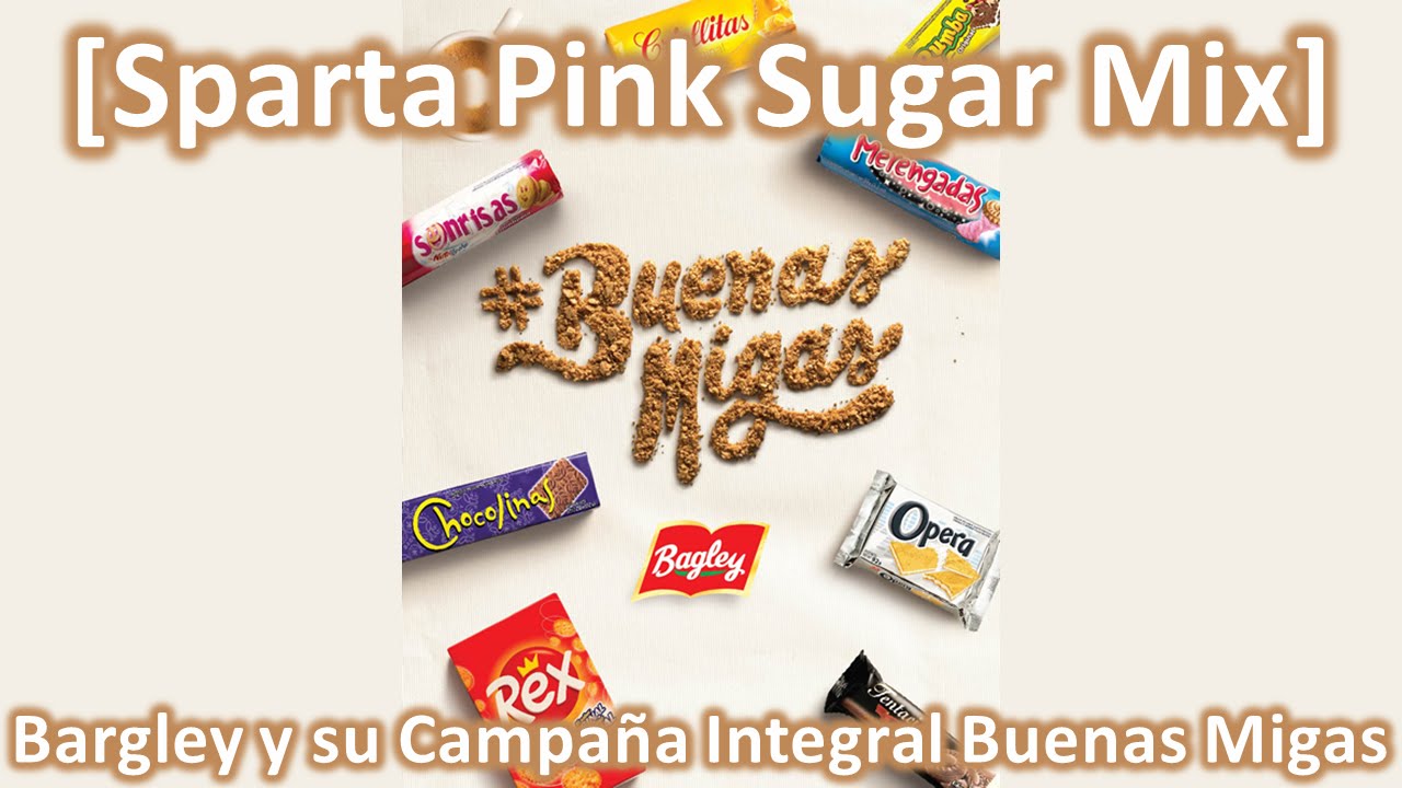 [Sparta Pink Sugar Mix] Bargley y su Campaña Integral Buenas Migas ...