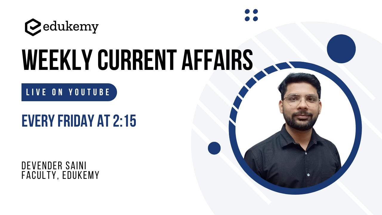 Weekly Current Affairs Round Up with Devender Saini | UPSC CSE/IAS | Edukemy - YouTube