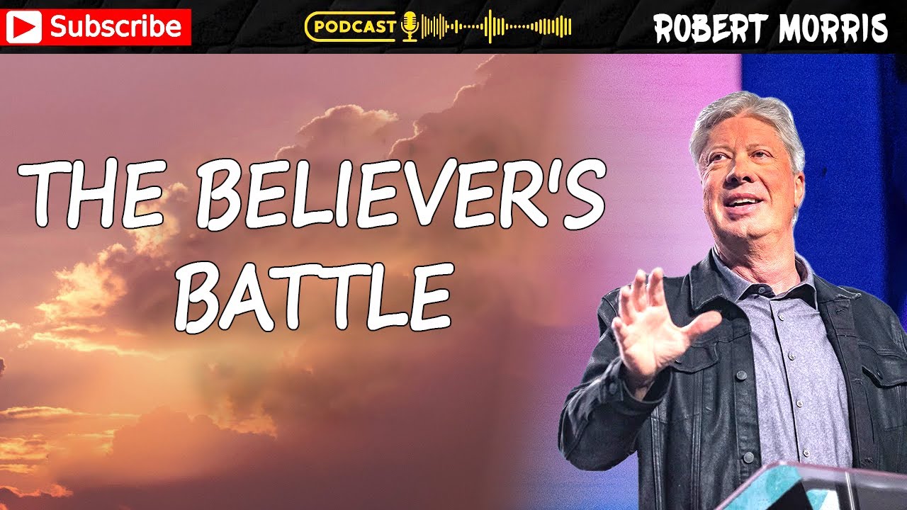 The Believer'S Battle Pastor Robert Morris Sermon - YouTube