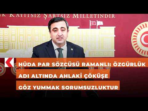 HÜDA PAR Sözcüsü Ramanlı: Özgürlük adı altında ahlaki çöküşe göz yummak sorumsuzluktur