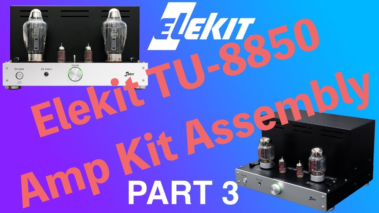 Elekit TU-8850E Tube Amp kit: Assembly (3/3) - YouTube