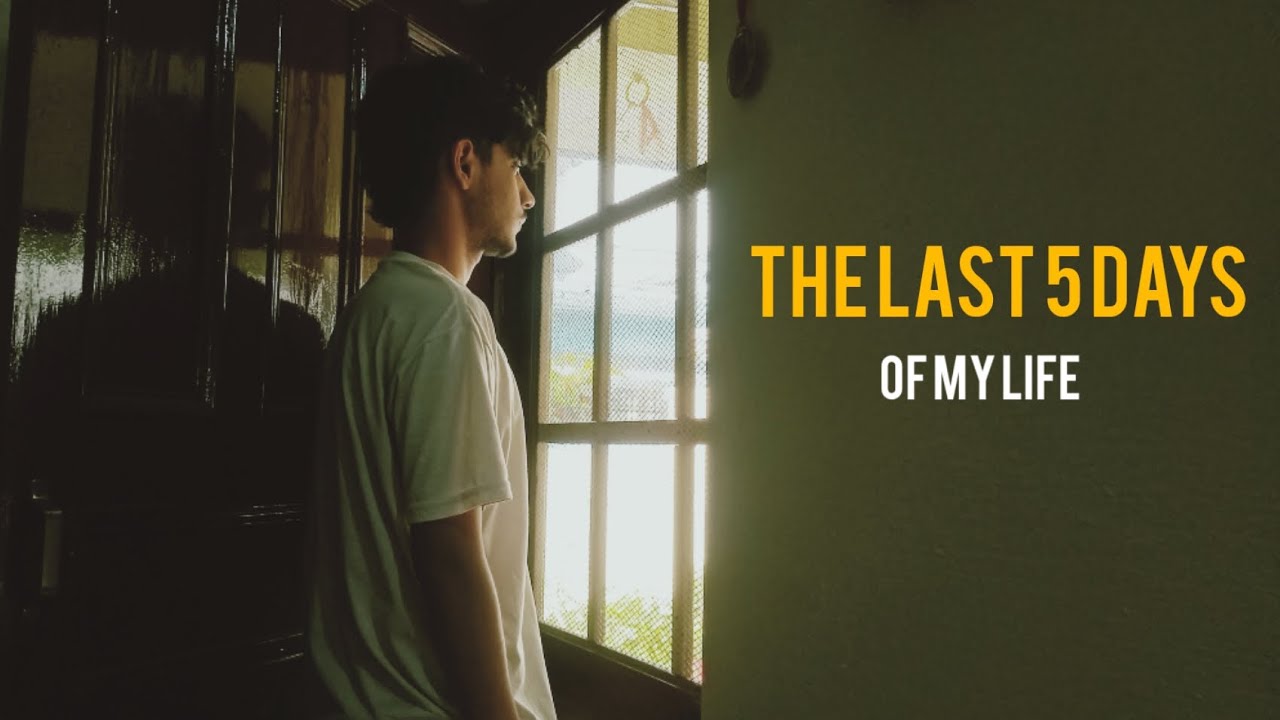THE LAST 5 DAYS OF MY LIFE - YouTube