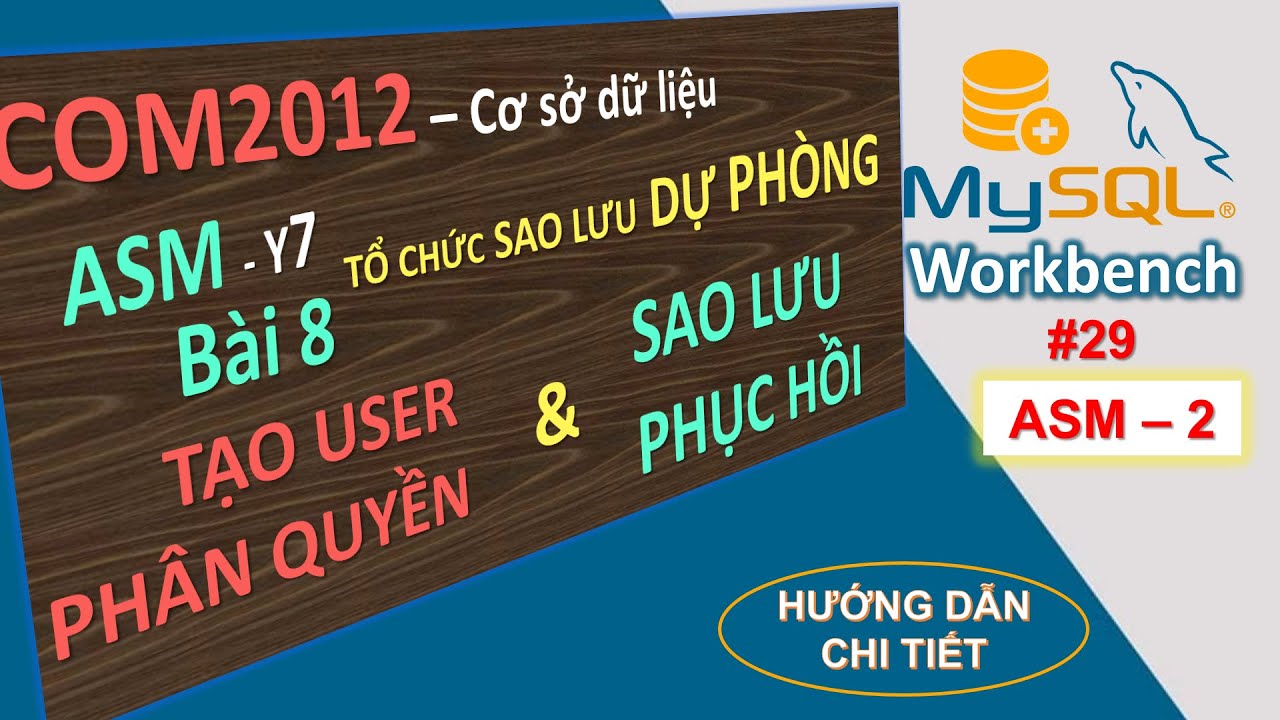 #COM2012 Cơ Sở Dữ Liệu 29 | ASM 3 - Lab 8 Tổ Chức Sao Lưu Dữ Phòng - Tạo User & Phân Quyền MySQL ...