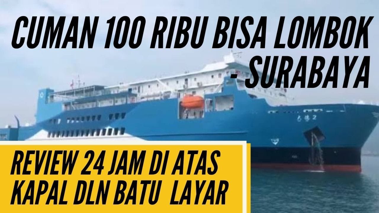 MODAL 100 RIBU BISA LOMBOK KE SURABAYA 2022!!! REVIEW KAPAL DLN BATU ...