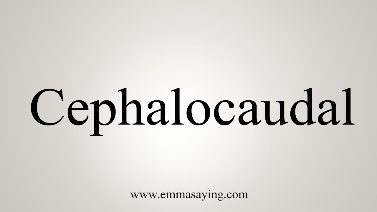 How To Say Cephalocaudal - YouTube