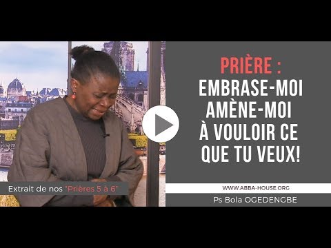 Prière: embrase-moi, amène-moi à vouloir ce que Dieu veut! - YouTube