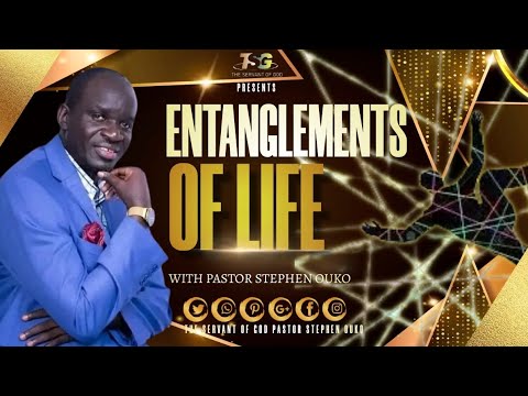 ENTANGLEMENTS OF LIFE || PST STEPHEN OUKO (TSG) - YouTube