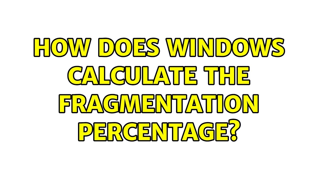 How does Windows calculate the fragmentation percentage? (2 Solutions ...