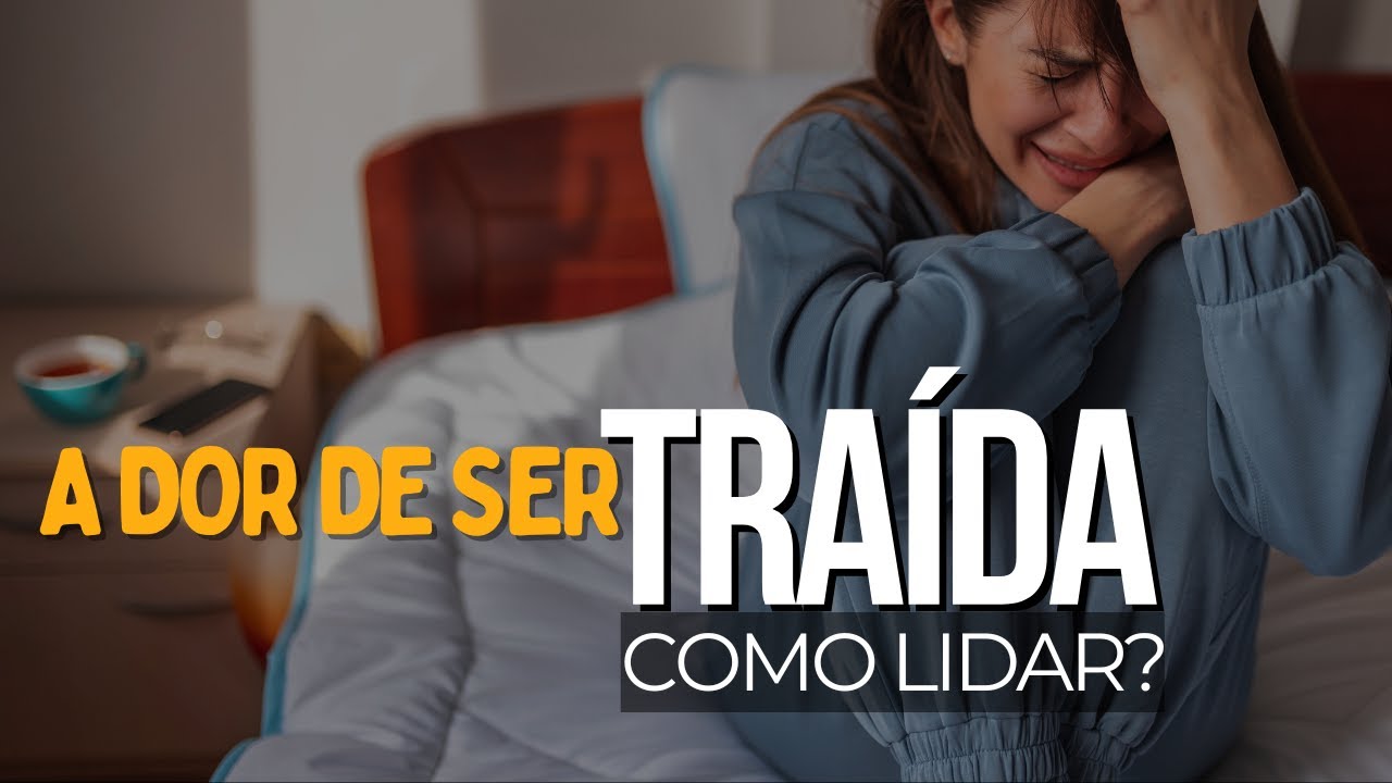 Como lidar com a DOR de ser TRAÍDA e como SUPERAR? | Silvana Hennicka ...