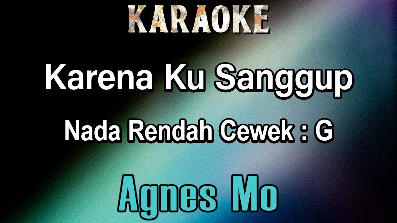 Karena Ku Sanggup (Karaoke) Agnes Mo - Nada Rendah Cewek G (Karna ku sanggup) - YouTube