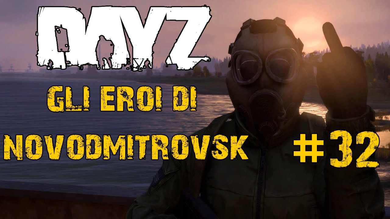 DayZ Standalone - Gameplay ITA - Gli Eroi di Novodmitrovsk ! #32 - YouTube