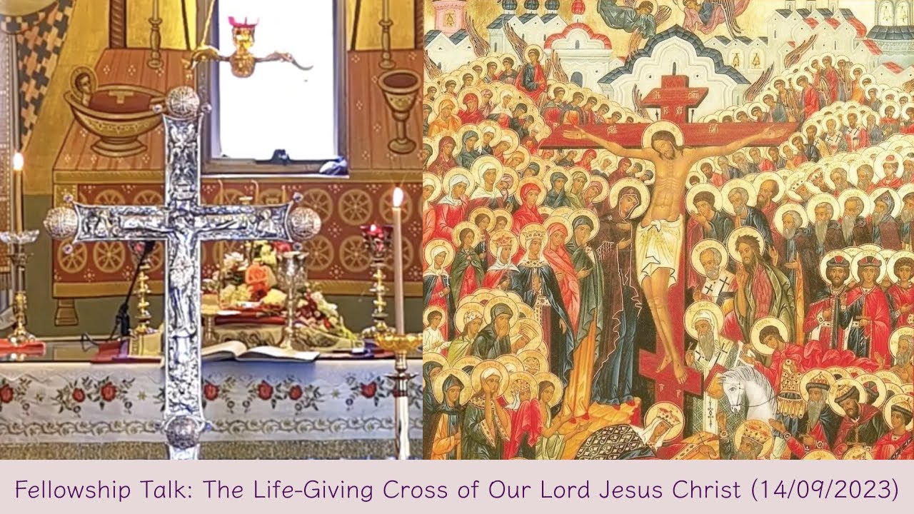 Fellowship Talk: The Life-Giving Cross of Our Lord Jesus Christ (14/09 ...