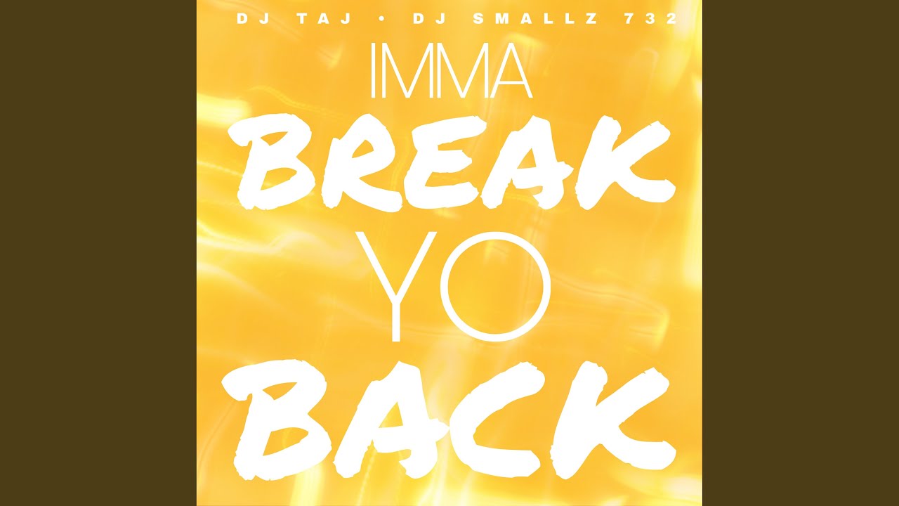 Imma Break Yo Back - YouTube Music