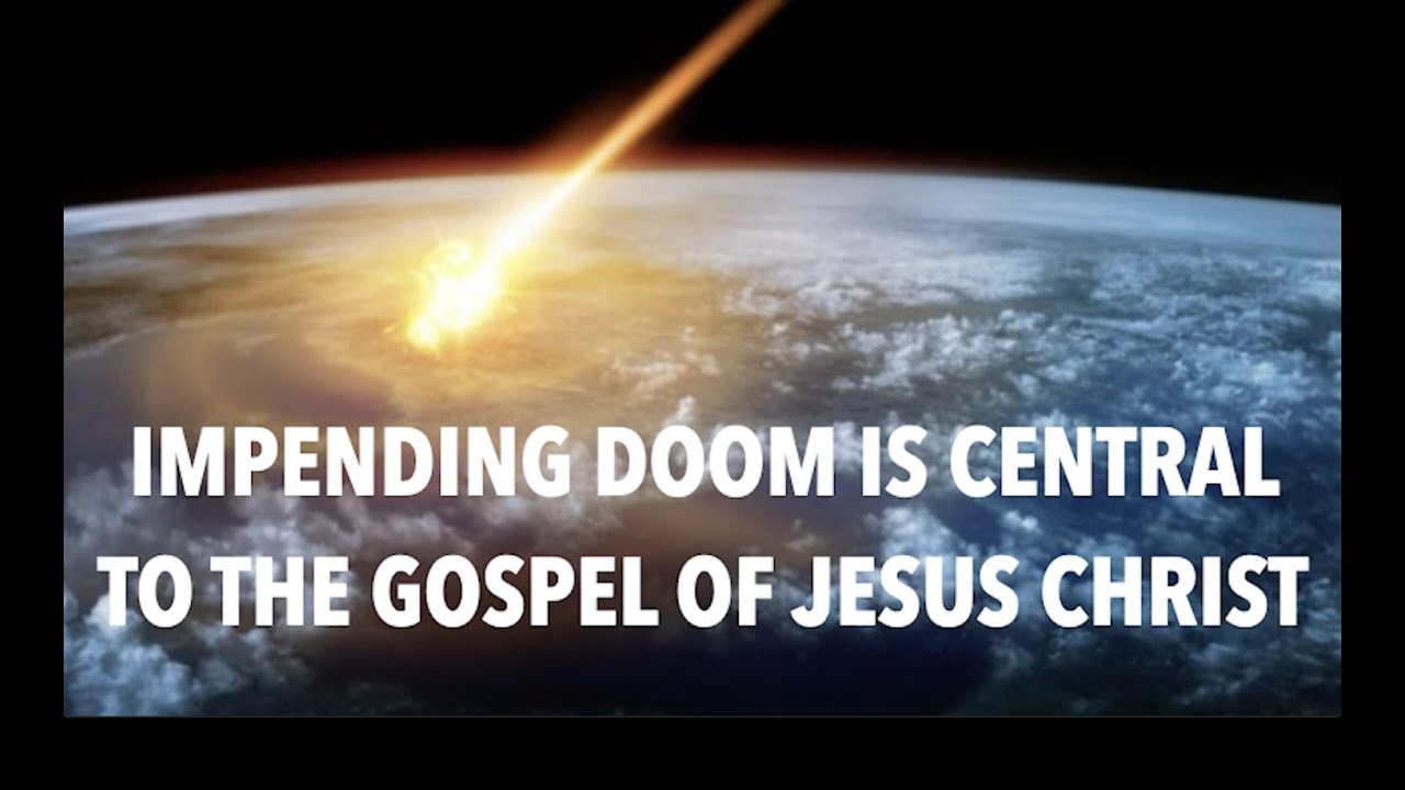 IMPENDING DOOM IS CENTRAL TO THE GOSPEL OF JESUS CHRIST - YouTube